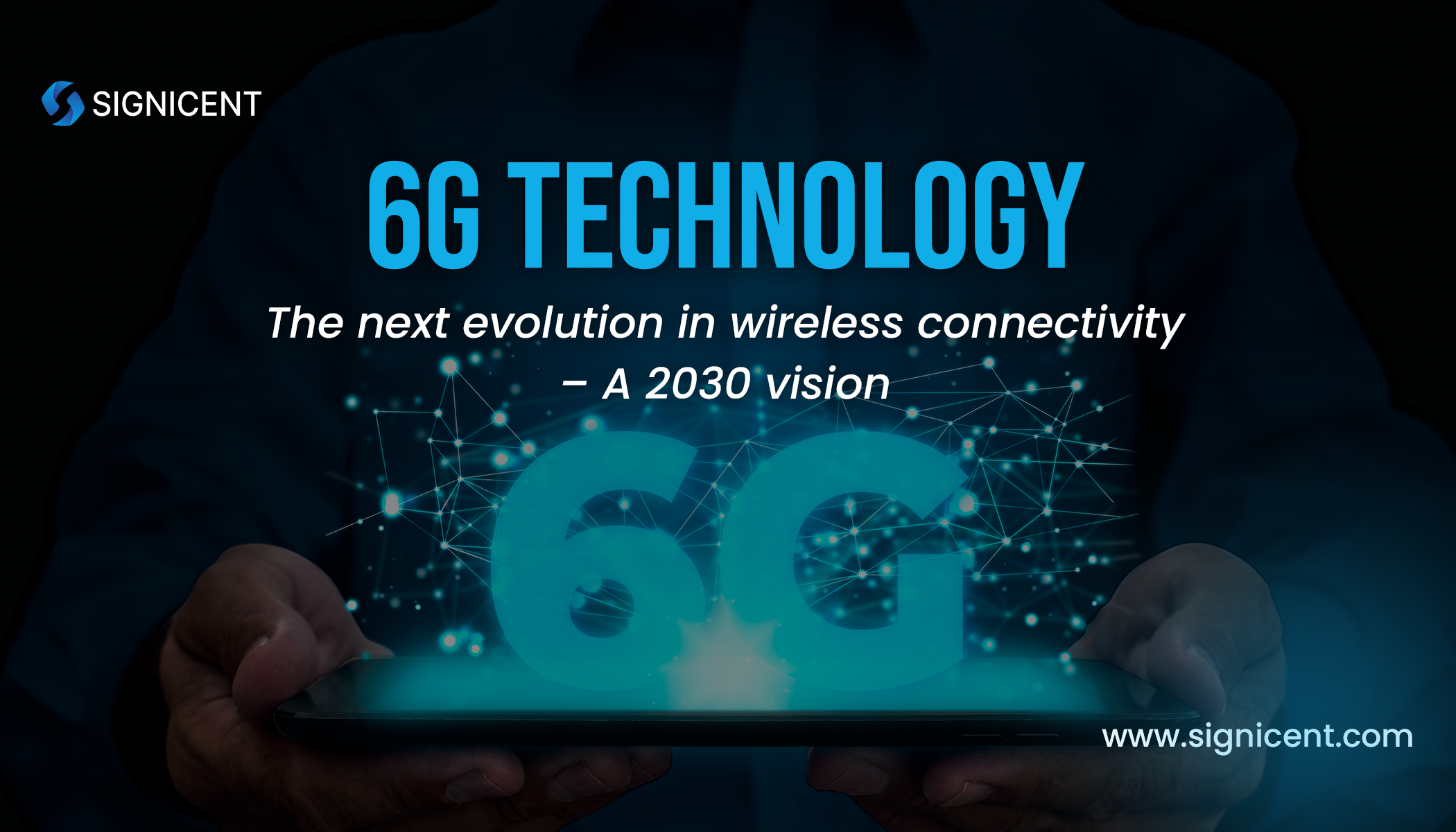 The Future of 6G Technology & Wireless Networks - Signicent LLP